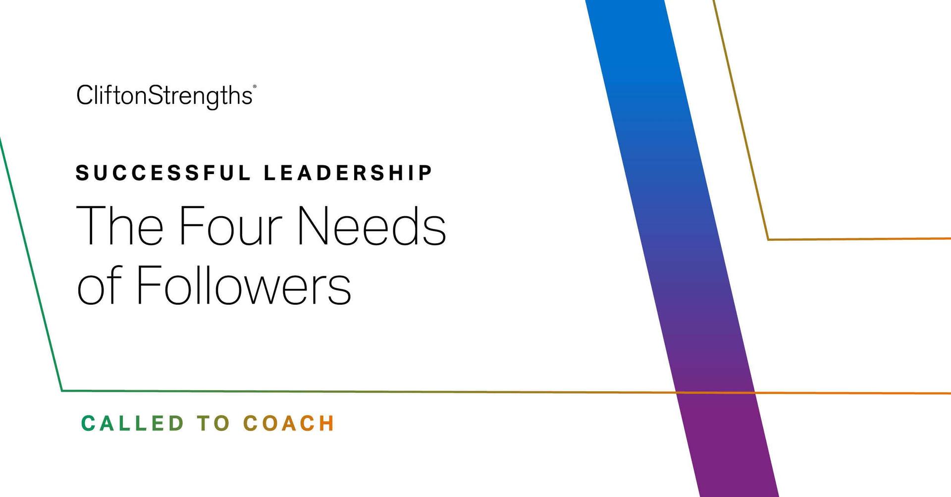 Successful Leadership: The 4 Needs of Followers | Gallup